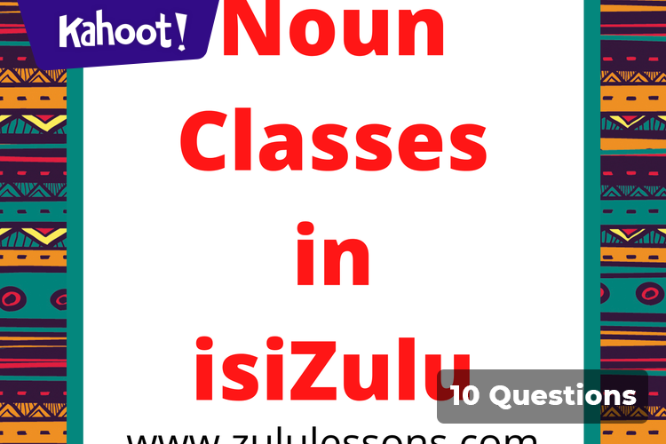 Noun Classes (isiZulu) - Kahoot! Quiz