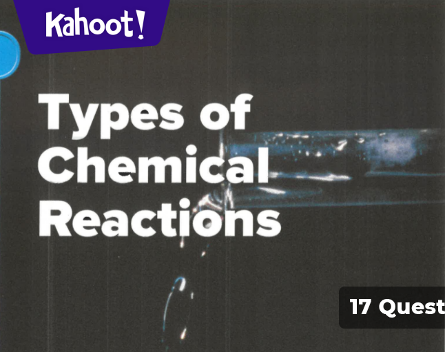 1-5-2 Types of Chemical Reactions - Kahoot! Quiz