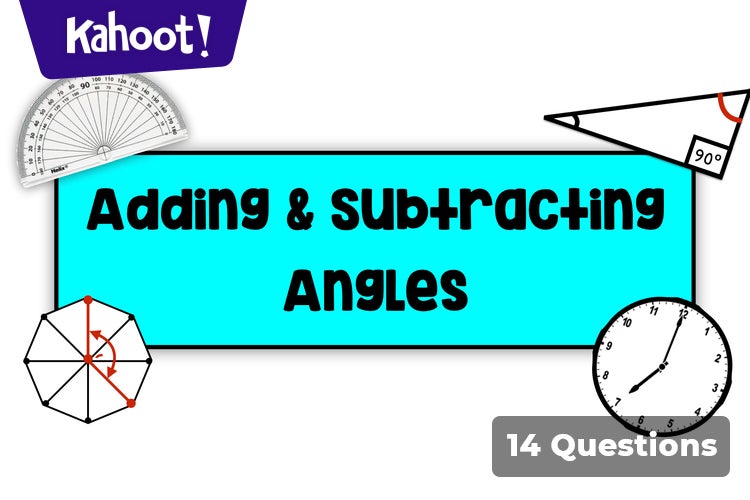 Measuring, Adding and Subtracting Angles - Kahoot! Quiz
