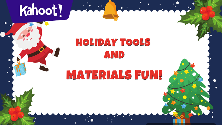 Holiday Tools and Materials Fun! - Kahoot! Quiz