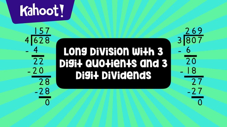 Long Division (3 Digit Quotients & 3 digit Dividends) - Kahoot! Quiz