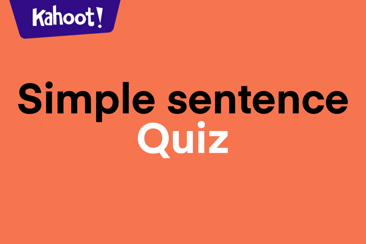 Simple Sentence - Quiz - Kahoot! Quiz
