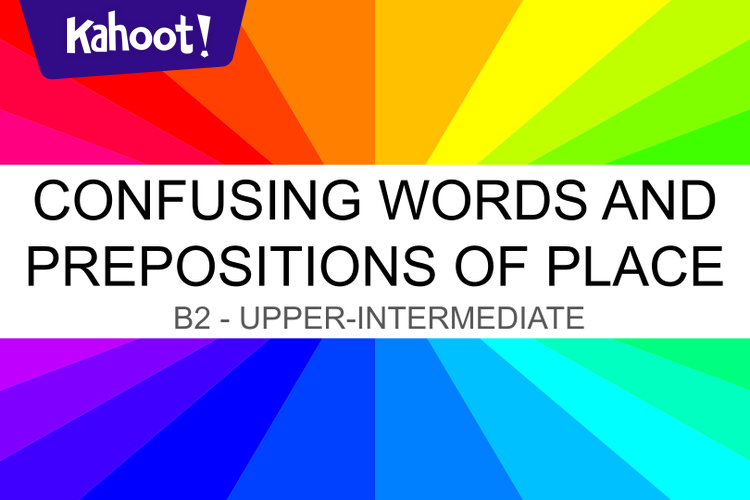 Confusing words and prepositions of place (B2) - Kahoot! Quiz