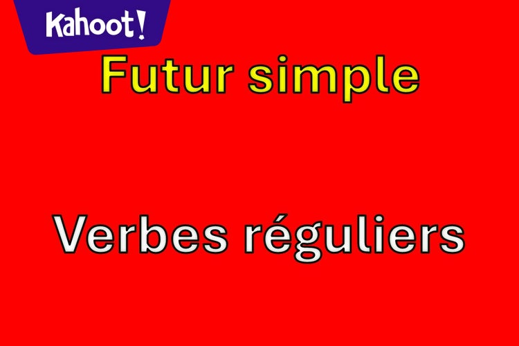 Futur simple - Verbes réguliers - Niveau 2 - Kahoot! Quiz