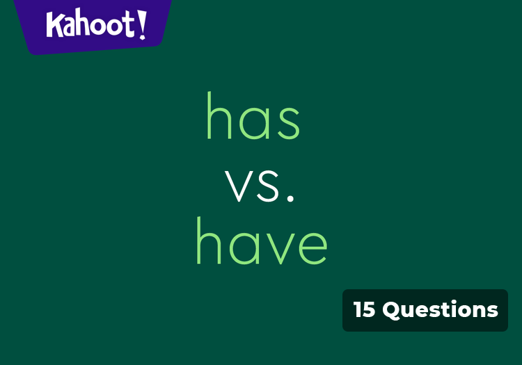 Have or Has - Kahoot! Quiz