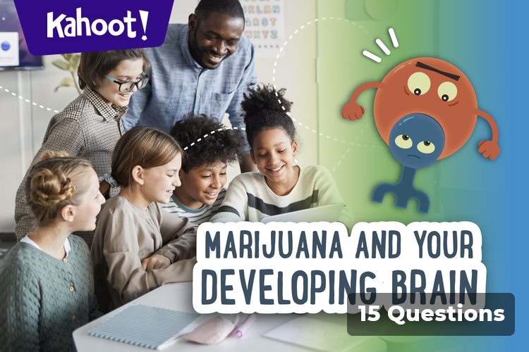 How Marijuana Affects Your Developing Brain - Kahoot! Quiz