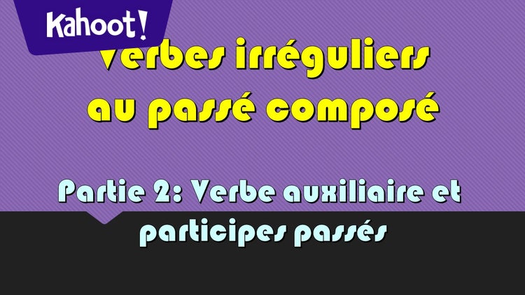 Verbes irréguliers au passé composé - Partie 2: Verbe auxiliaire ...