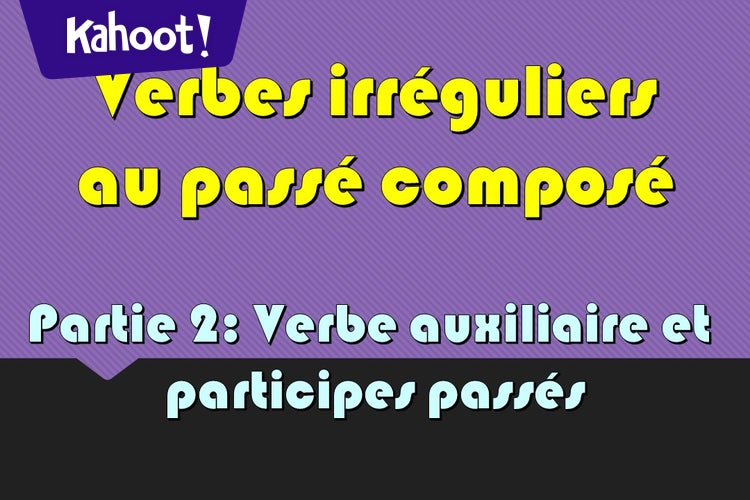 Verbes irréguliers au passé composé - Partie 2: Verbe auxiliaire ...
